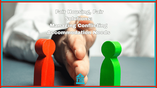 Fair Housing, Fair Solutions: Managing Conflicting Accommodation Needs ...